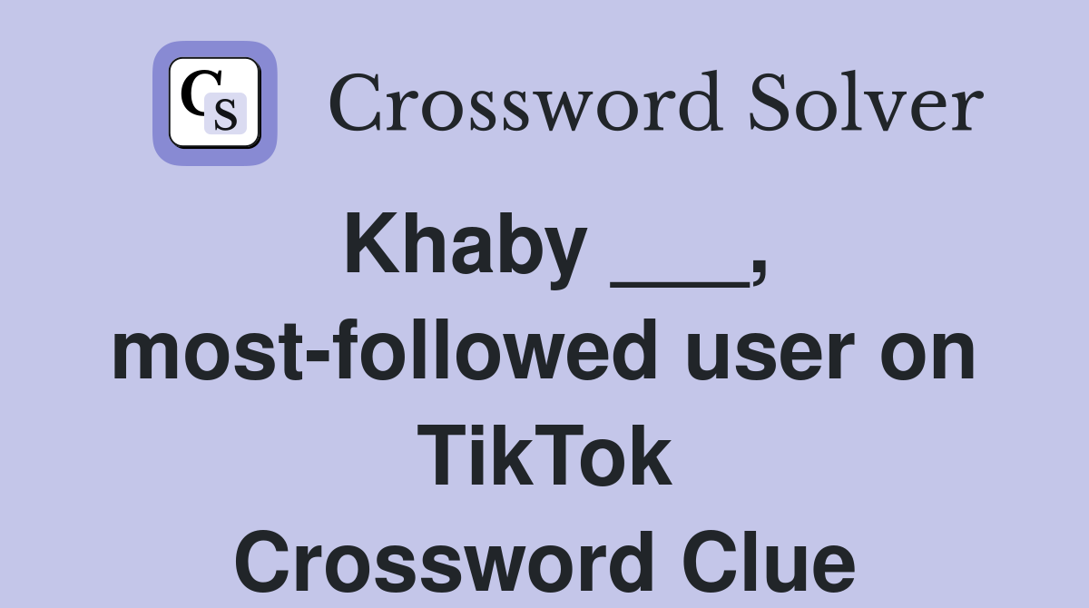 Khaby ___, most-followed user on TikTok - Crossword Clue Answers ... Khaby ___, most-followed user on TikTok - Crossword Clue Answers ...